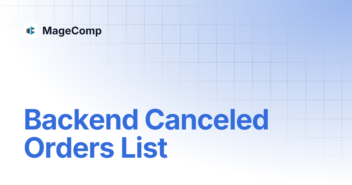 Backend Canceled Orders List | MageComp