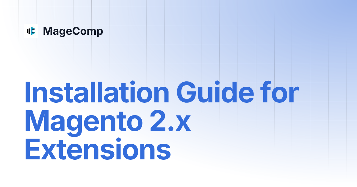 Installation Guide for Magento 2.x Extensions | MageComp