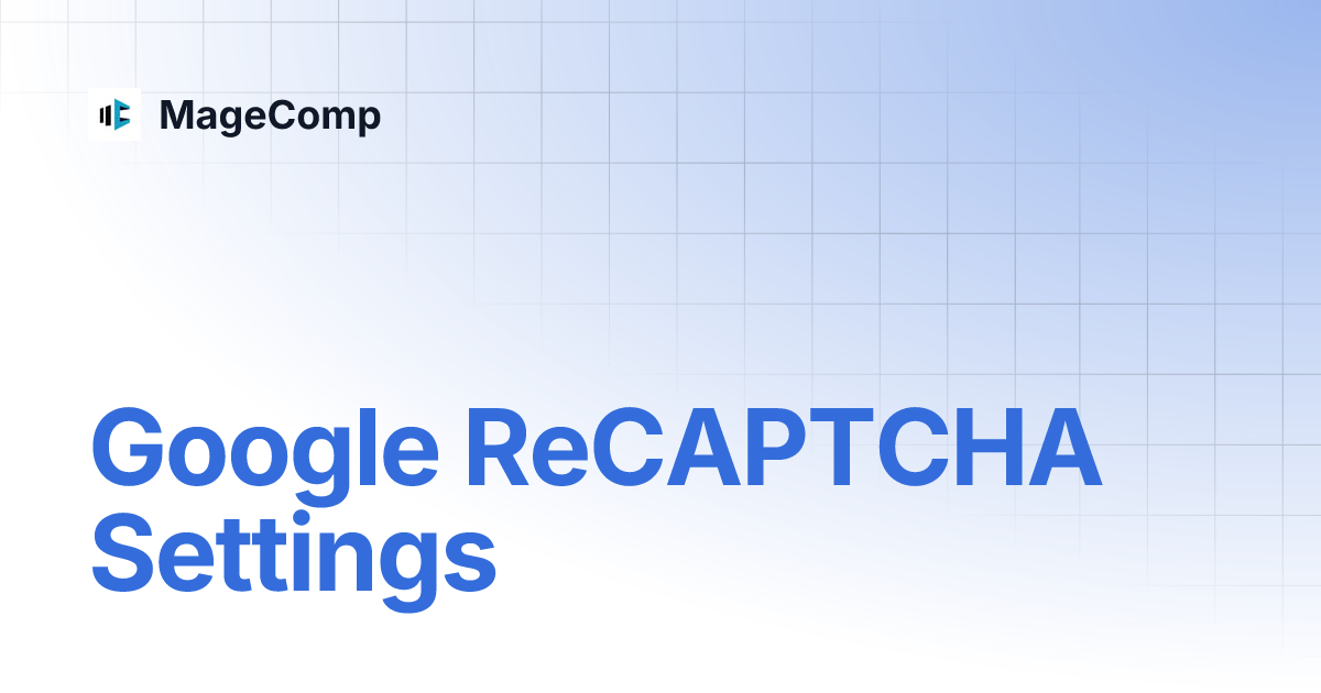 Google ReCAPTCHA Settings | MageComp