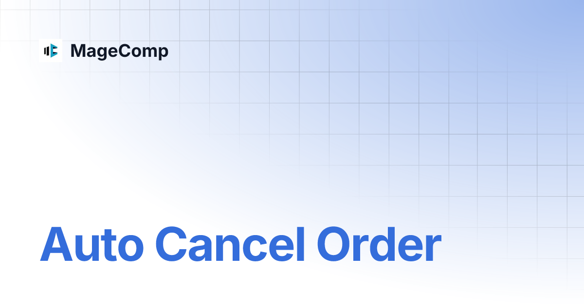 Auto Cancel Order | MageComp