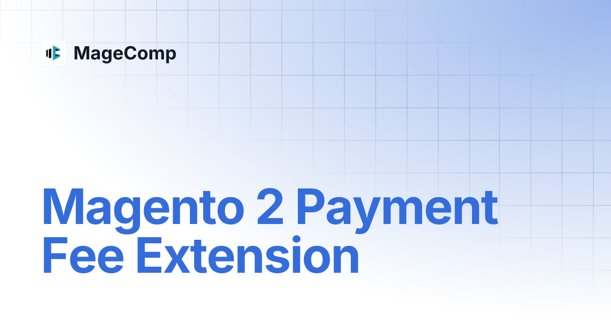 Magento 2 Payment Fee Extension | MageComp