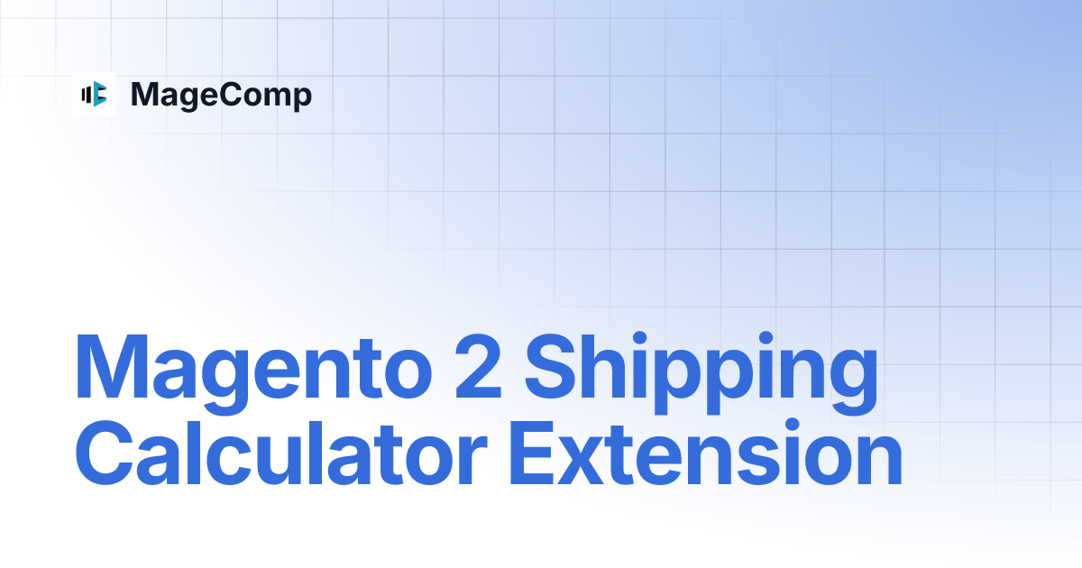 Magento 2 Shipping Calculator Extension | MageComp
