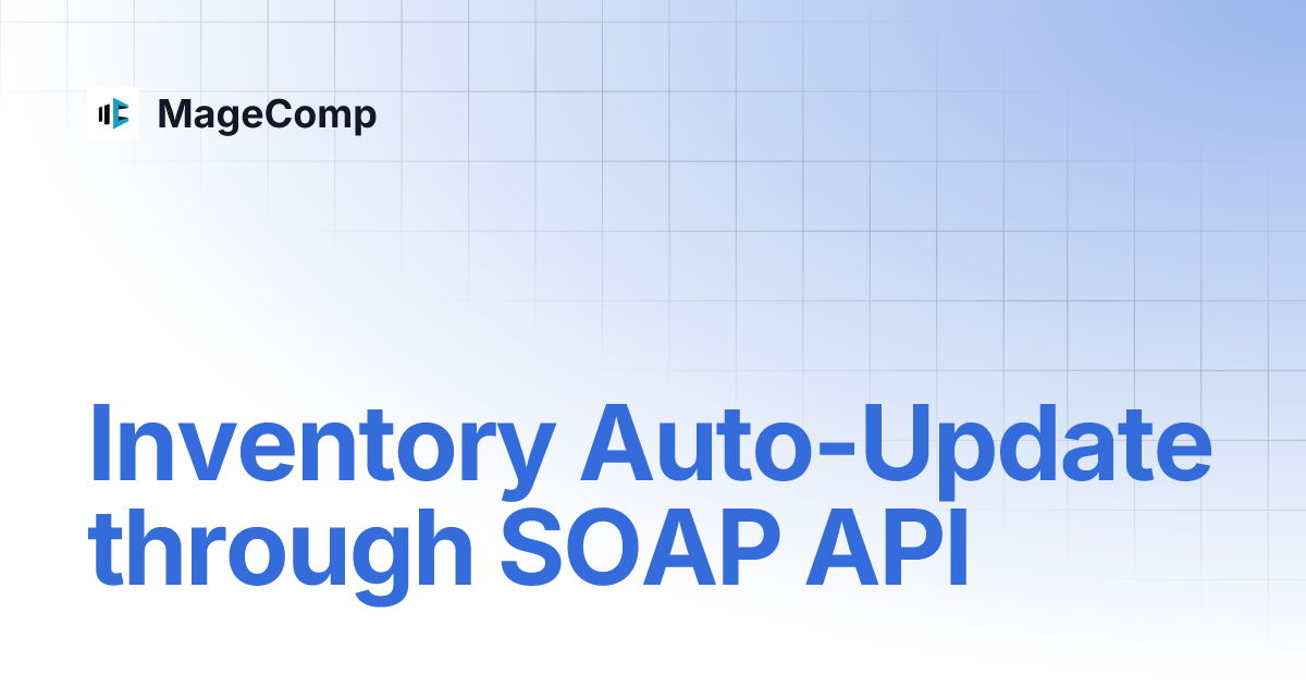 Inventory Auto-Update through SOAP API | MageComp