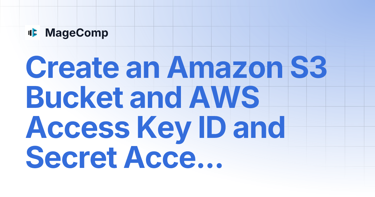 Create an Amazon S3 Bucket and AWS Access Key ID and Secret Access Key ...