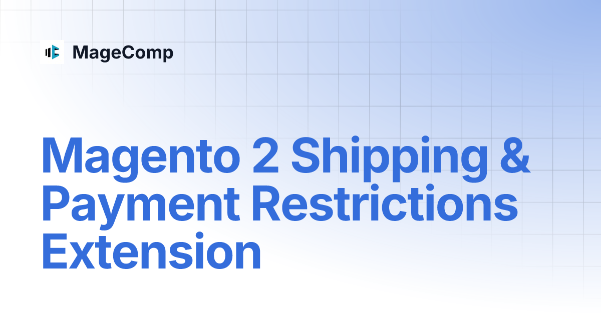 Magento 2 Shipping & Payment Restrictions Extension | MageComp