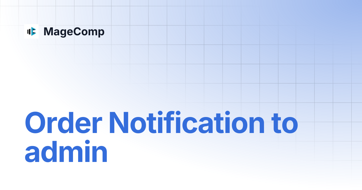Order Notification to admin | MageComp