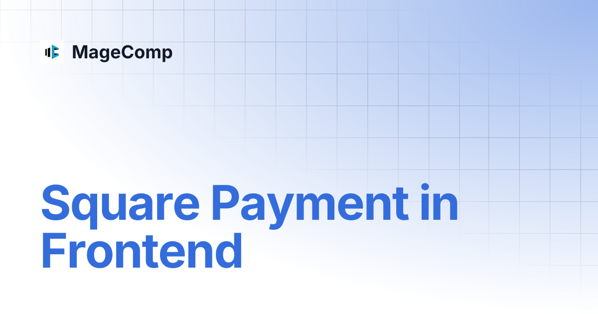Square Payment in Frontend | MageComp