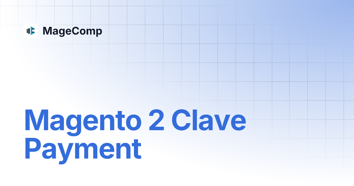 Magento 2 Clave Payment | MageComp