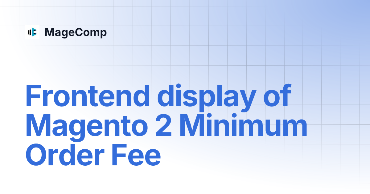 Frontend Display Of Magento 2 Minimum Order Fee Magecomp 4233