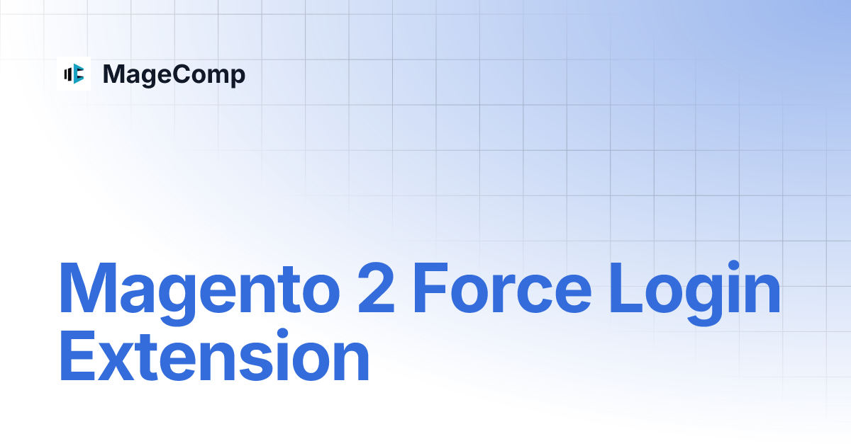 Magento 2 Force Login Extension | MageComp