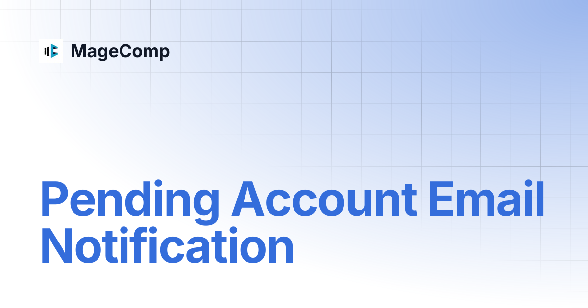 Pending Account Email Notification | MageComp