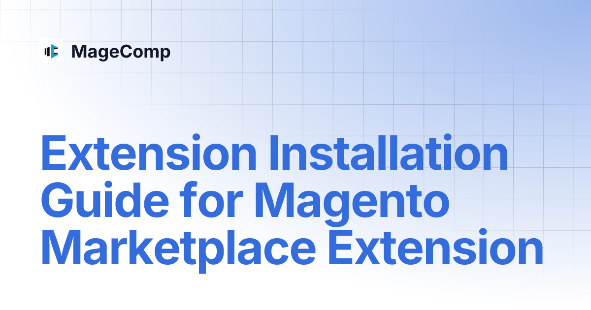 Extension Installation Guide for Magento Marketplace Extension | MageComp
