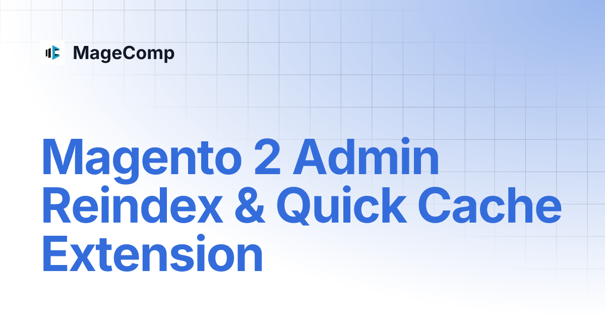 Magento 2 Admin Reindex & Quick Cache Extension | MageComp Magento 2 Admin Reindex & Quick Cache Extension | MageComp