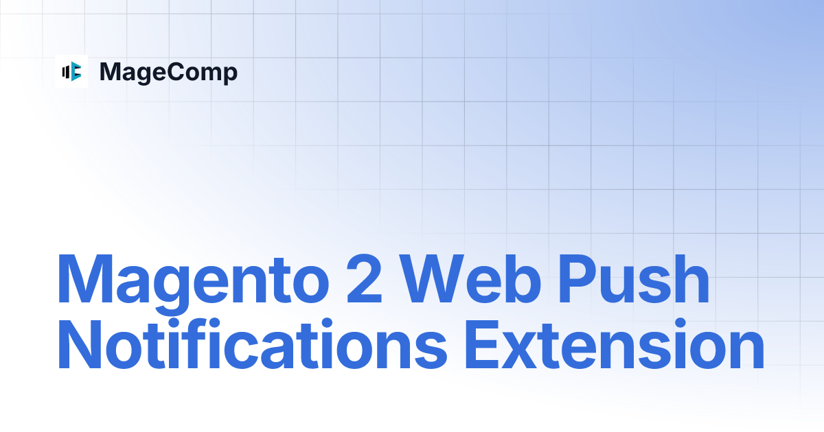 Magento 2 Web Push Notifications Extension Magecomp
