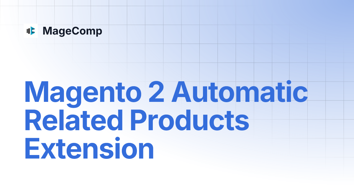 Magento 2 Automatic Related Products Extension | MageComp