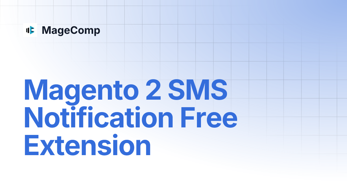 Magento 2 SMS Notification Free Extension | MageComp