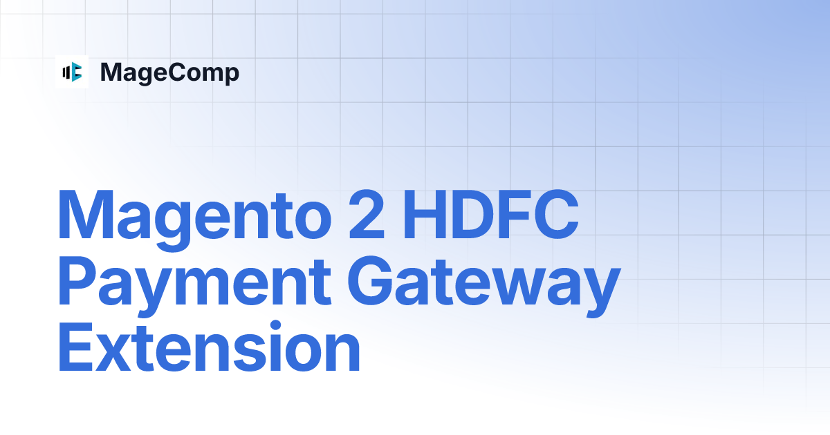 Magento 2 HDFC Payment Gateway Extension | MageComp