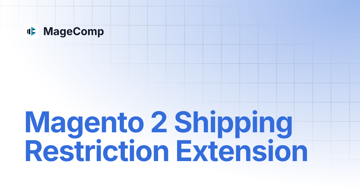 Magento 2 Shipping Restriction Extension | MageComp