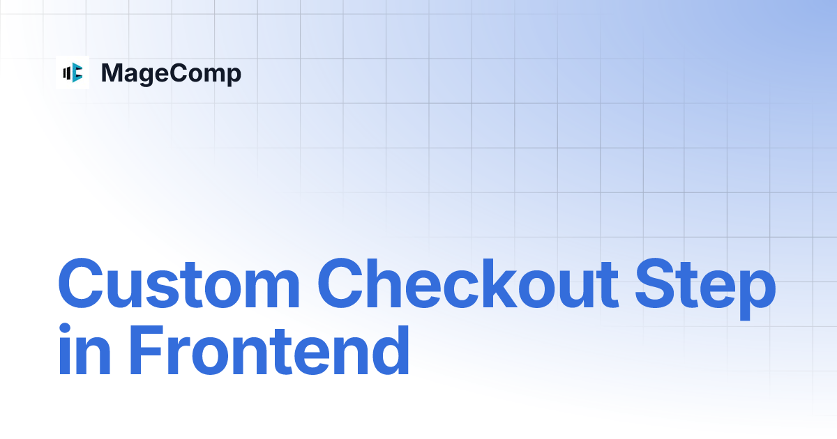Custom Checkout Step in Frontend | MageComp