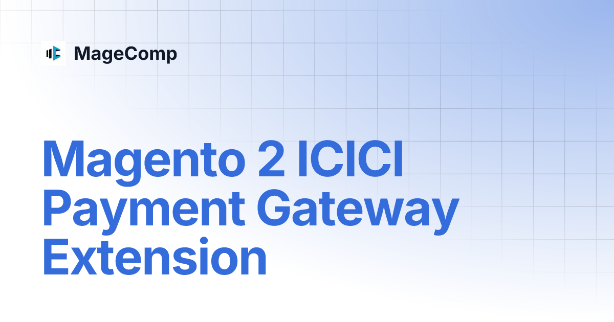Magento 2 ICICI Payment Gateway Extension | MageComp Magento 2 ICICI Payment Gateway Extension | MageComp