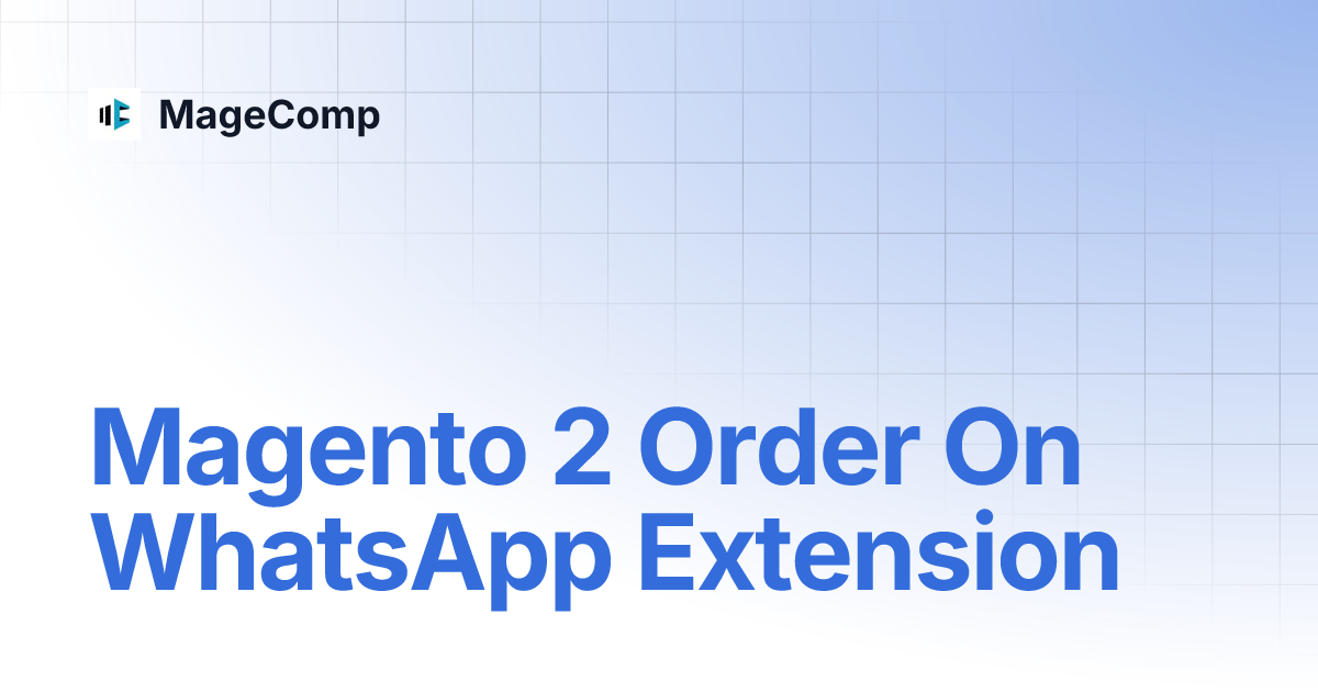 Magento 2 Order On WhatsApp Extension | MageComp
