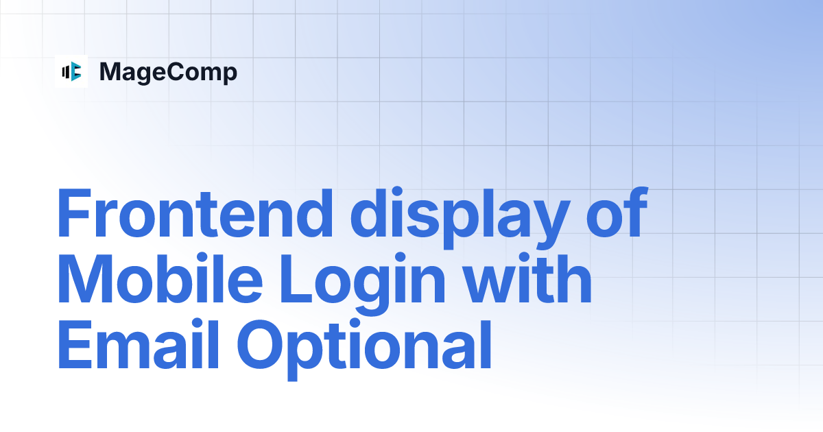 Frontend display of Mobile Login with Email Optional | MageComp