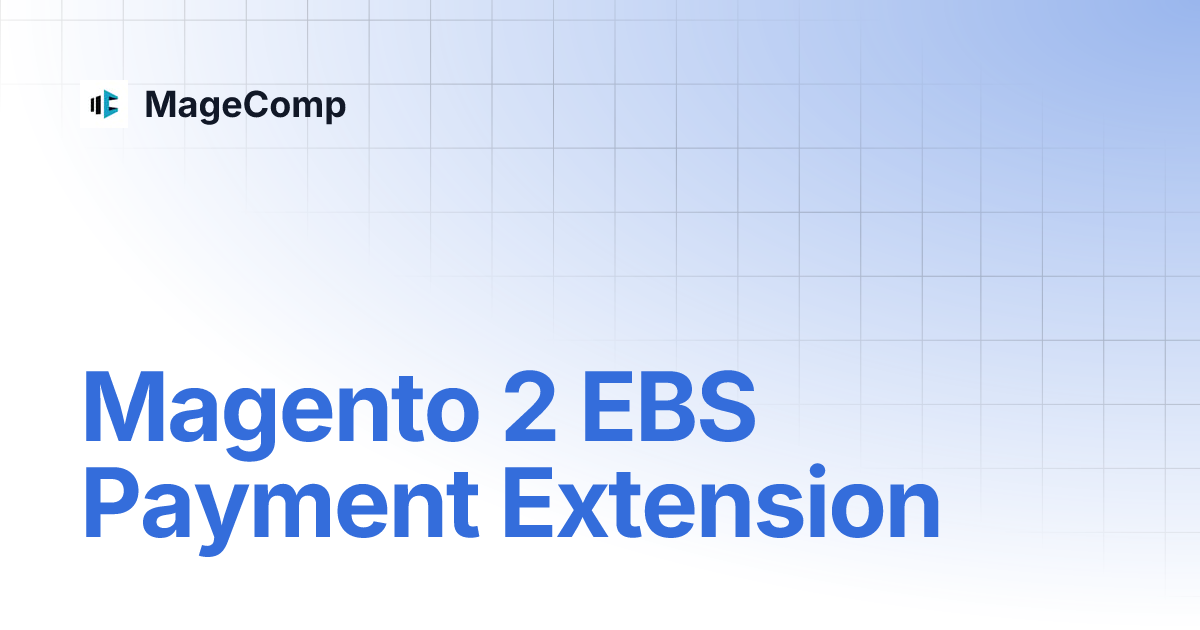 Magento 2 EBS Payment Extension | MageComp