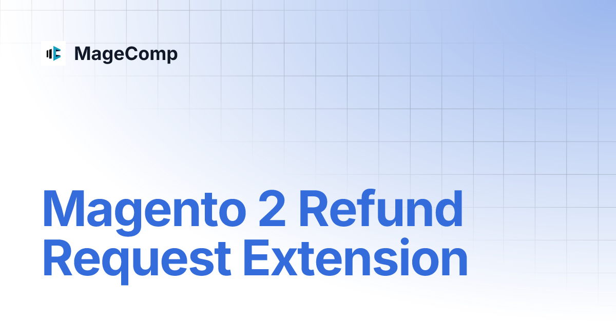 Magento 2 Refund Request Extension | MageComp