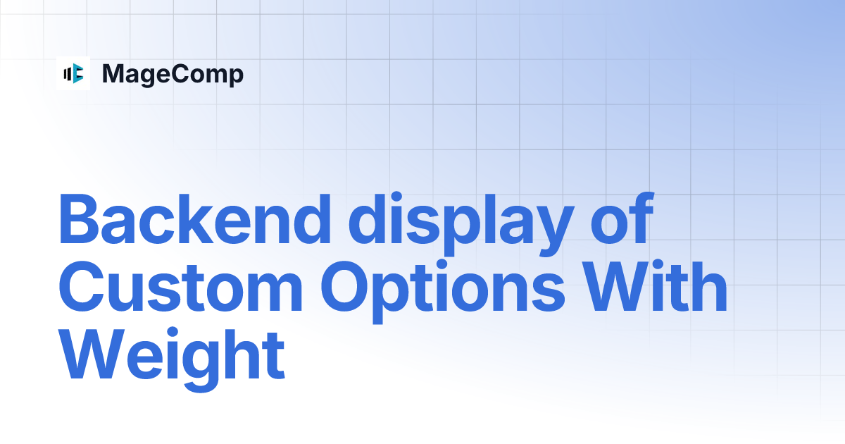 Backend display of Custom Options With Weight | MageComp