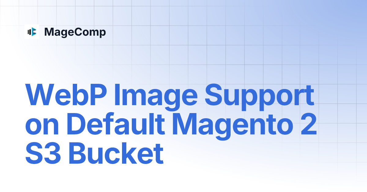 WebP Image Support on Default Magento 2 S3 Bucket | MageComp