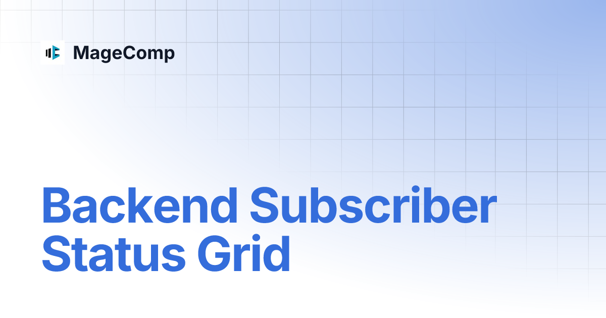 Backend Subscriber Status Grid | MageComp