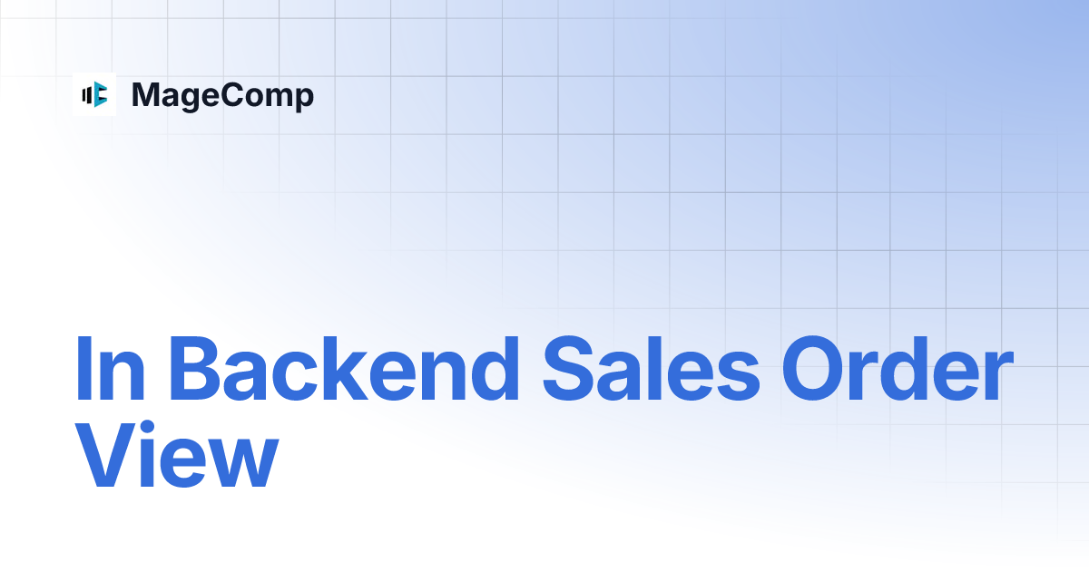 In Backend Sales Order View | MageComp In Backend Sales Order View | MageComp