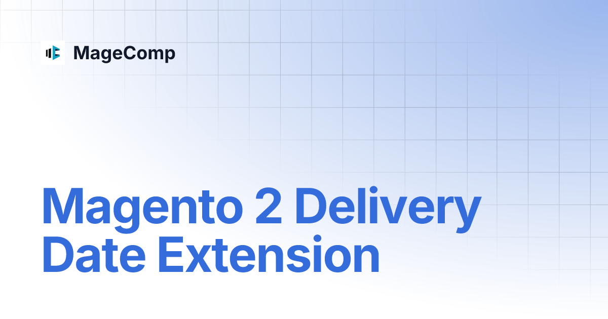 Magento 2 Delivery Date Extension | MageComp