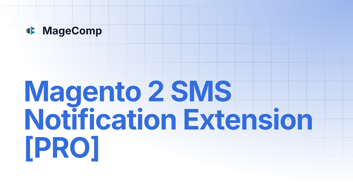 Magento 2 SMS Notification Extension [PRO] | MageComp