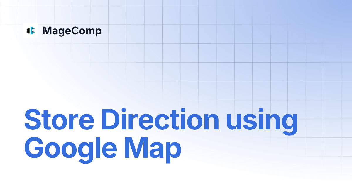 Store Direction using Google Map | MageComp