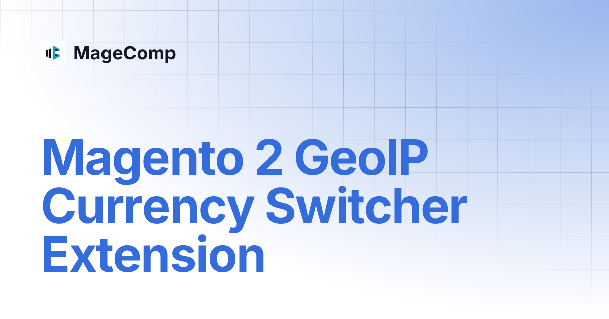 Magento 2 GeoIP Currency Switcher Extension | MageComp