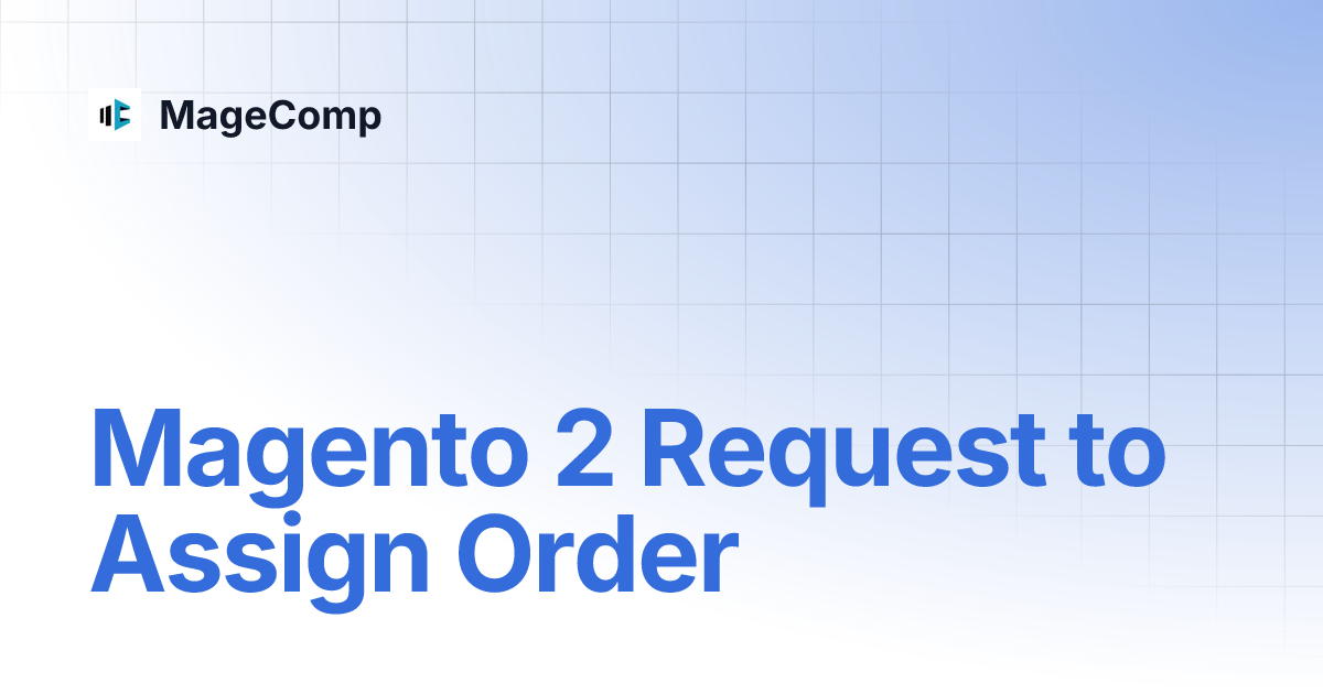 Magento 2 Request to Assign Order | MageComp