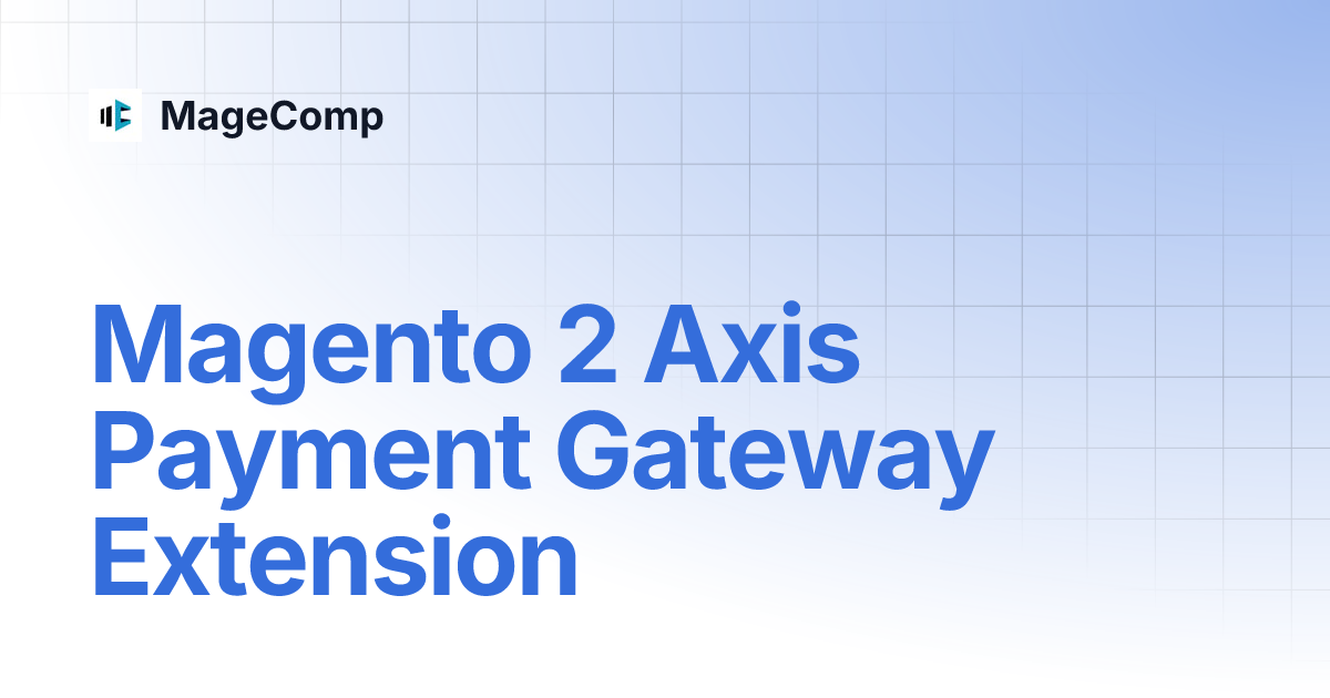 Magento 2 Axis Payment Gateway Extension | MageComp