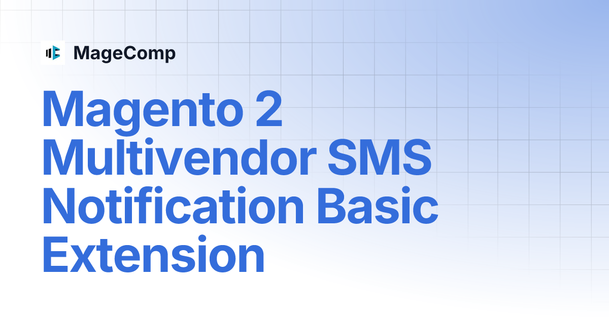 Magento 2 Multivendor SMS Notification Basic Extension | MageComp