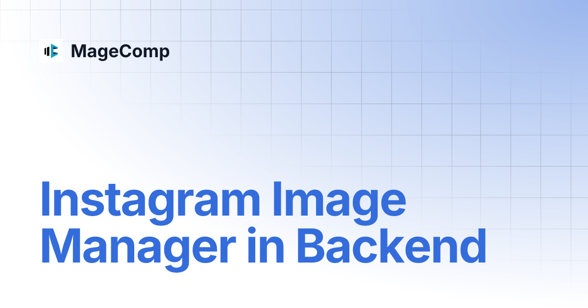 Instagram Image Manager in Backend | MageComp