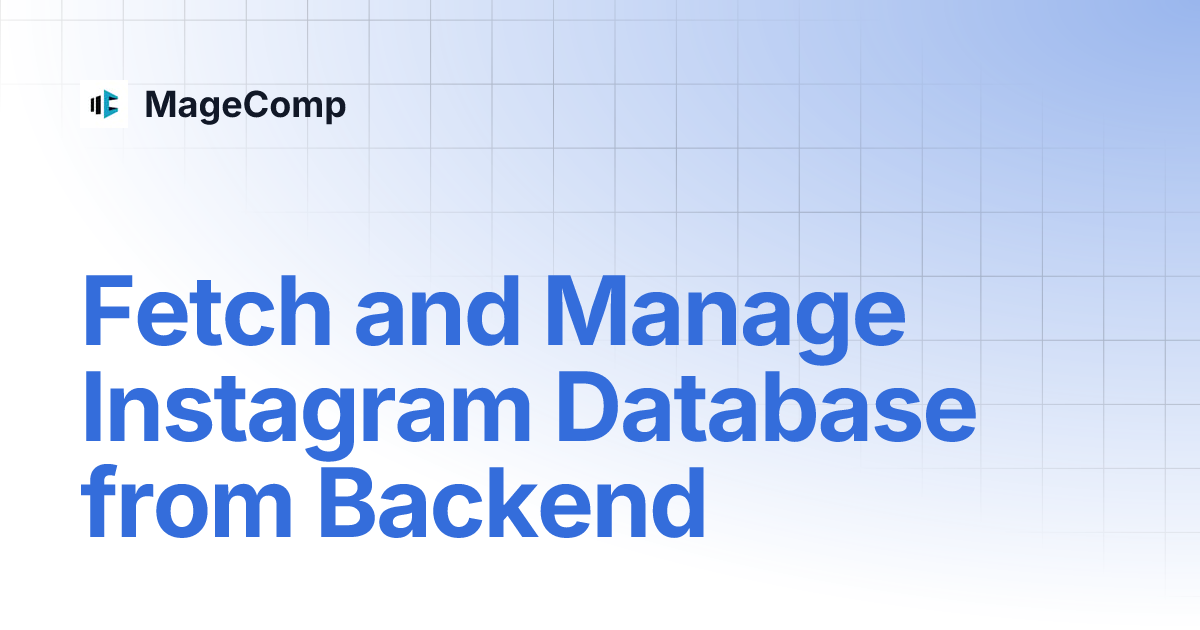 Fetch and Manage Instagram Database from Backend | MageComp