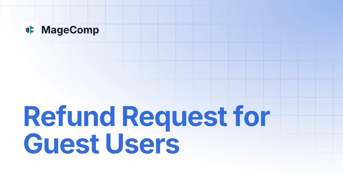 Refund Request for Guest Users | MageComp