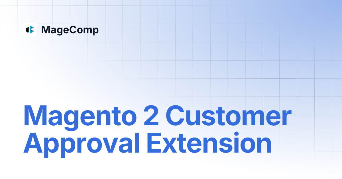 Magento 2 Customer Approval Extension | MageComp