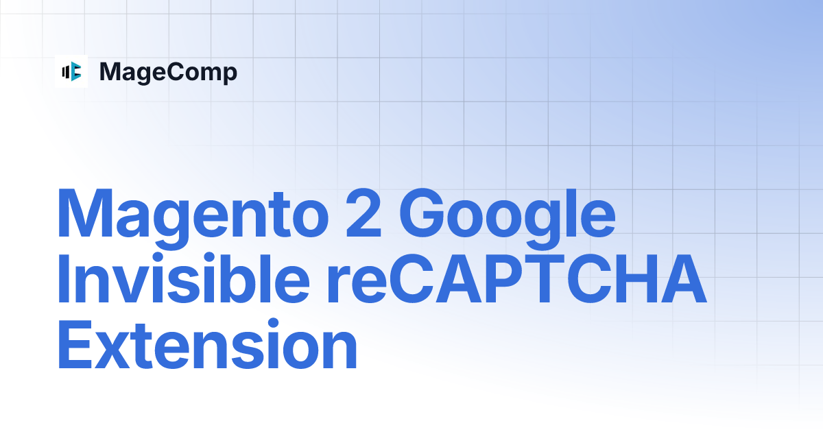 Magento 2 Google Invisible reCAPTCHA Extension | MageComp