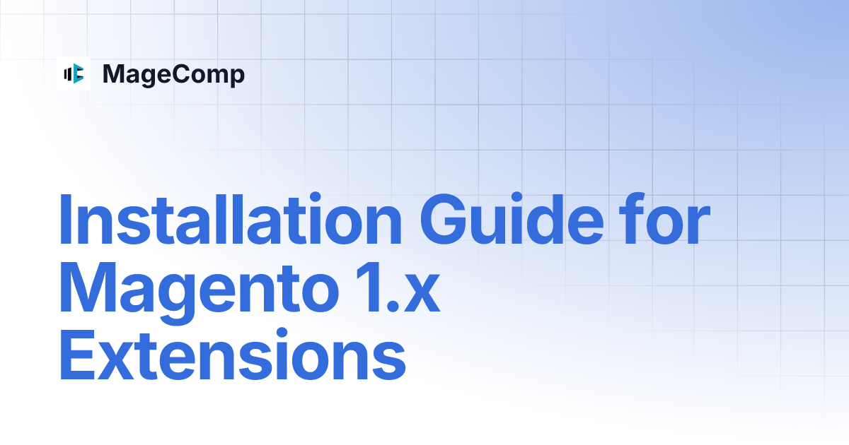 Installation Guide for Magento 1.x Extensions | MageComp