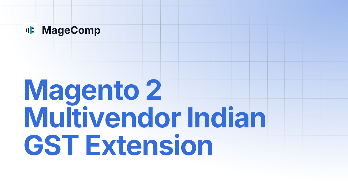 Magento 2 Multivendor Indian GST Extension | MageComp