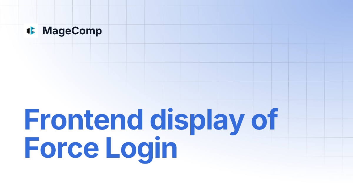 Frontend display of Force Login | MageComp