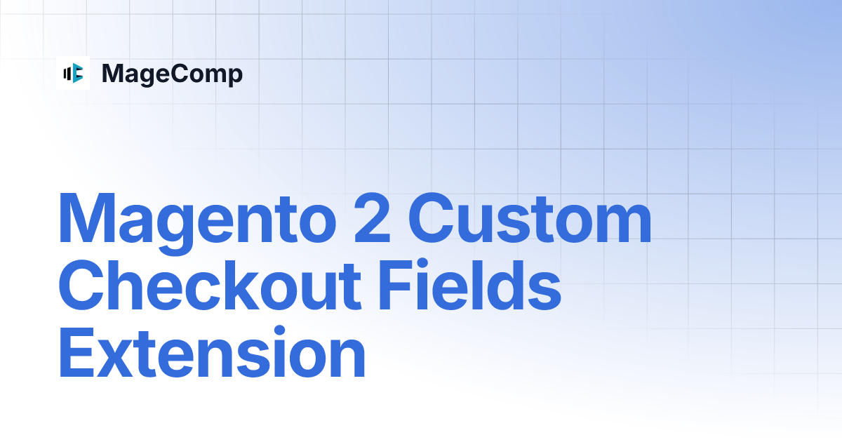 Magento 2 Custom Checkout Fields Extension Magecomp