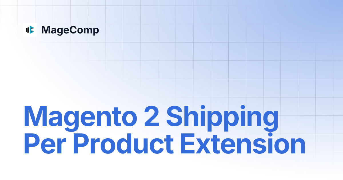 Magento 2 Shipping Per Product Extension | MageComp