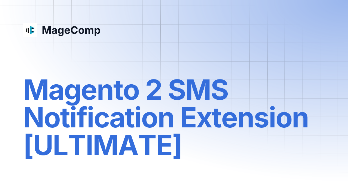 Magento 2 SMS Notification Extension [ULTIMATE] | MageComp